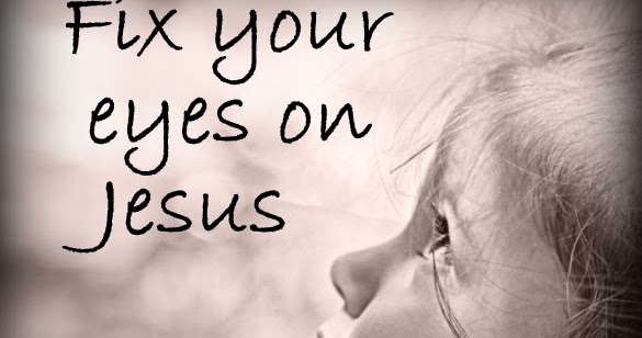 Fix Your Eyes On Jesus - Greencastle Otterbein United Brethren in ...
